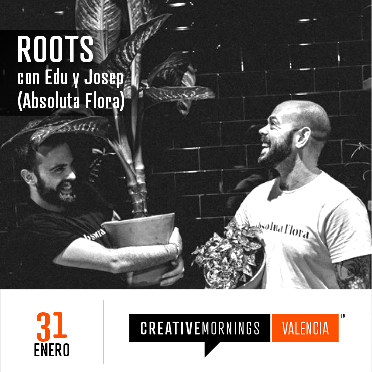 ROOTS con Absoluta Flora | CreativeMornings/Valencia