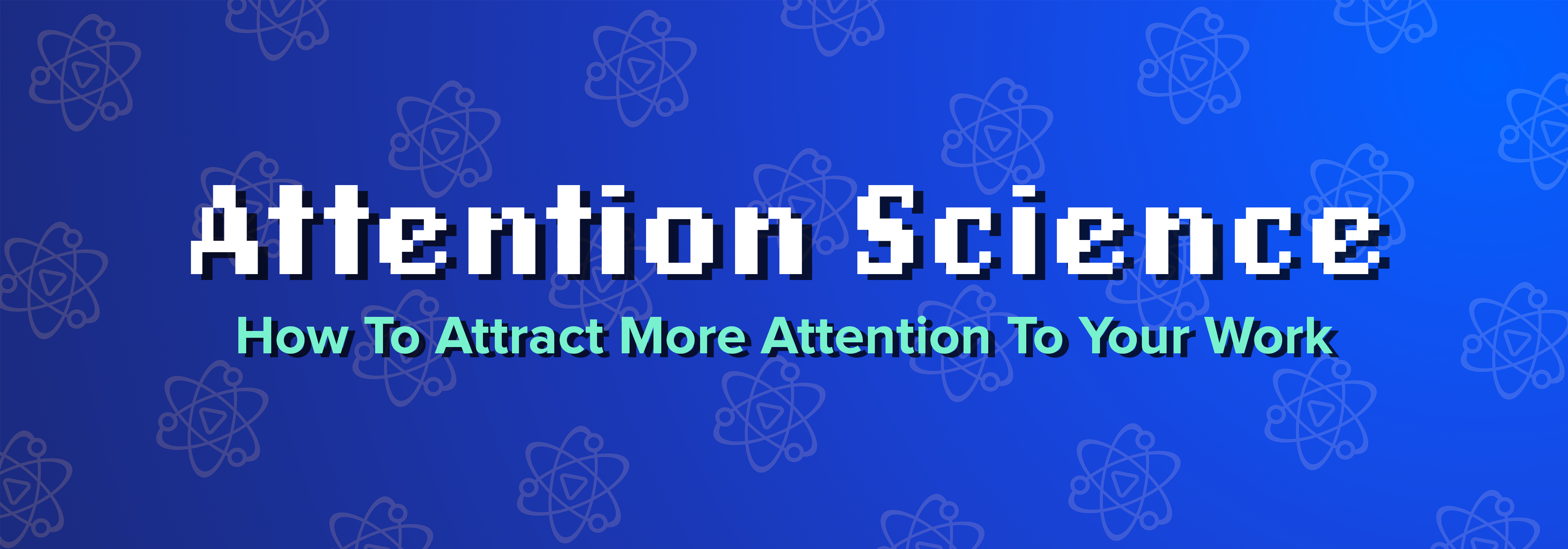 📈 Attention Science: How To Attract More Attention To Your Work ...