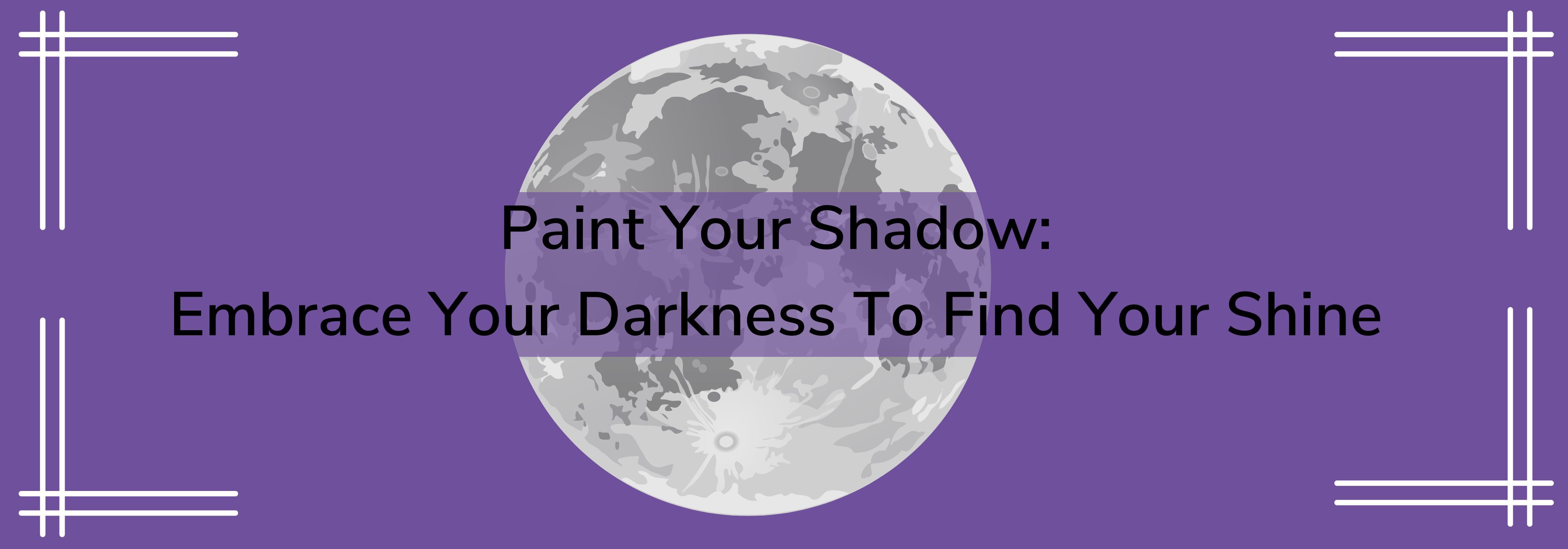 🎨 Paint Your Shadow: A Workshop to embrace your darkness so you can ...