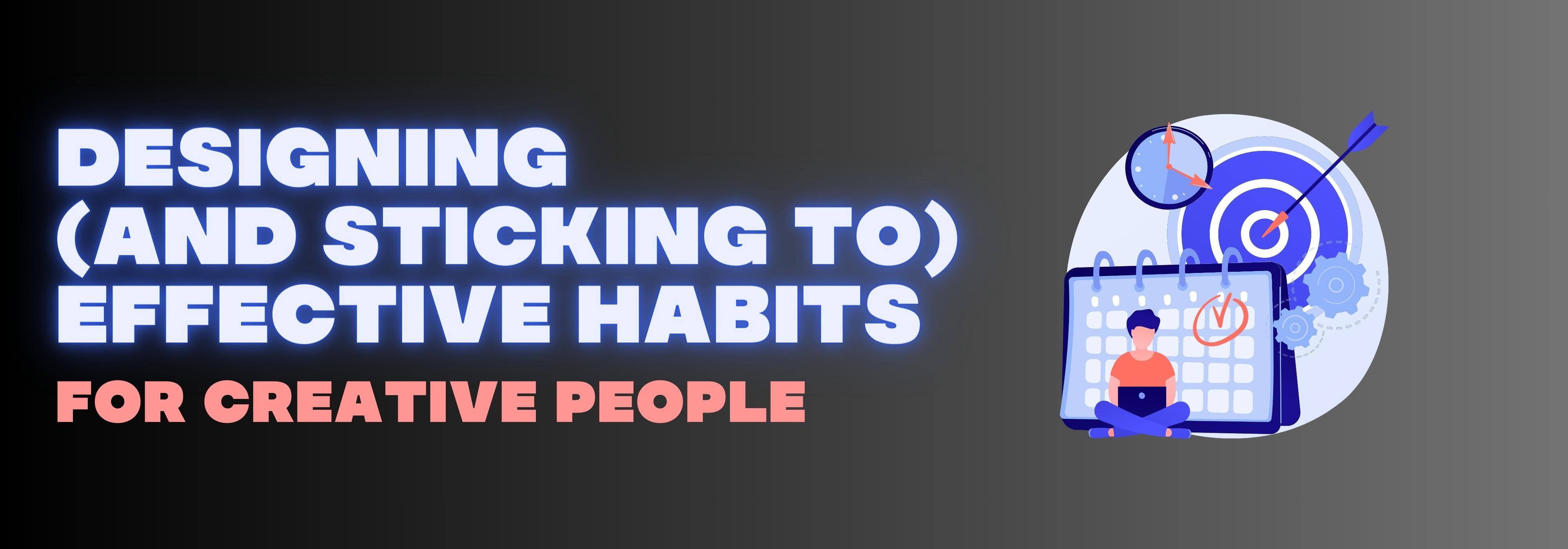 🌈 Designing (and Sticking to) Effective Habits for Creative People ...