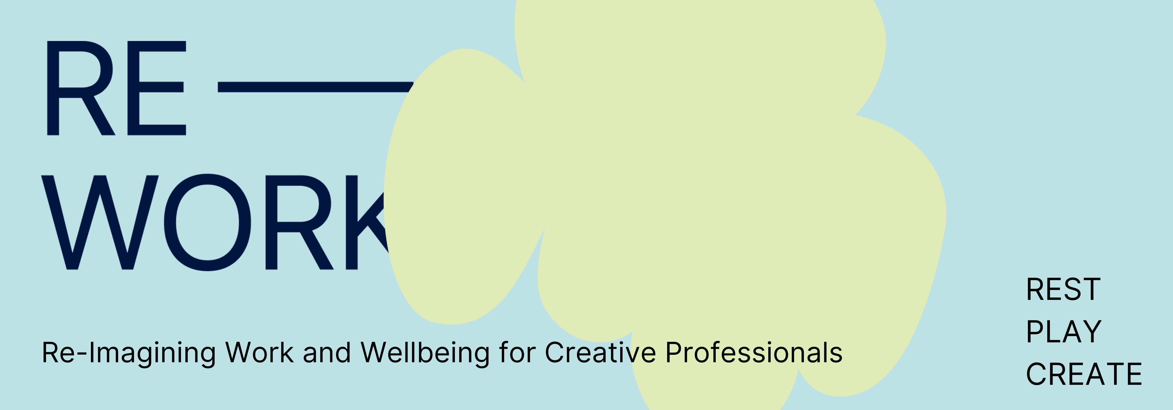 Re-Work: Re-Imagining Work and Wellbeing for Creative Professionals ...