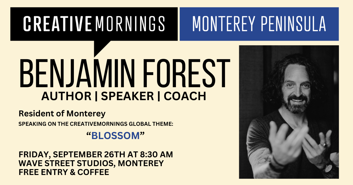 Benjamin Forest on BLOSSOM | CreativeMornings/Monterey Peninsula