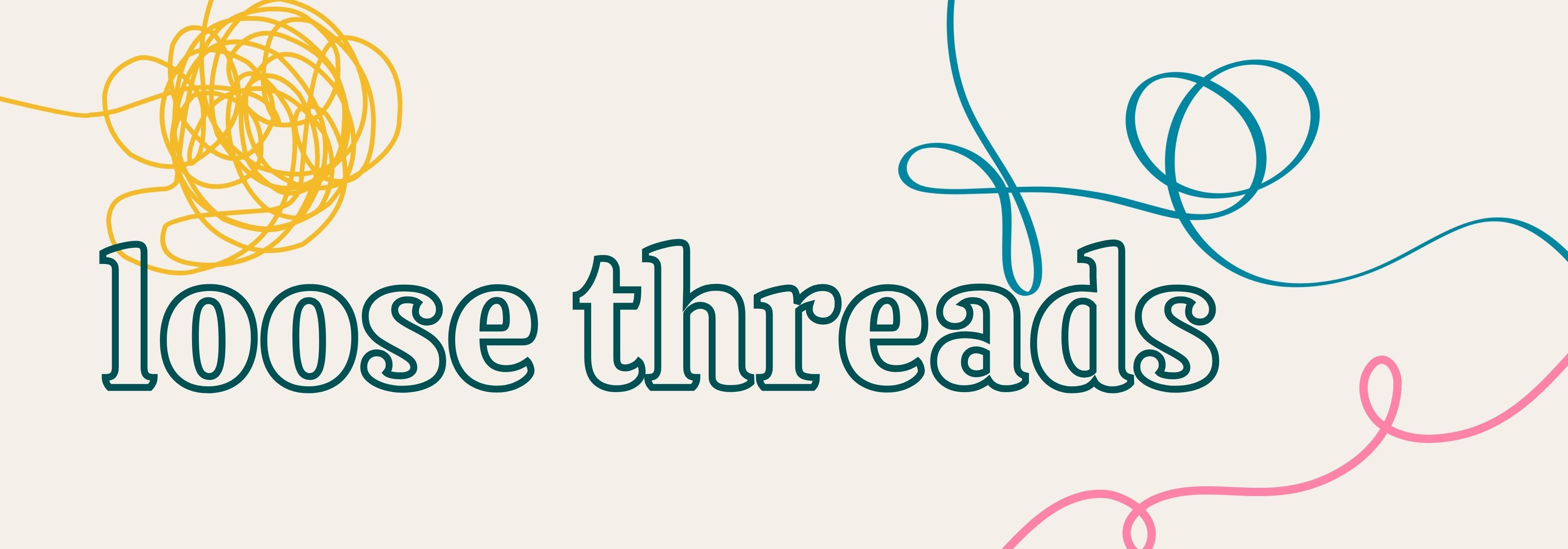 Loose Threads | CreativeMornings/London