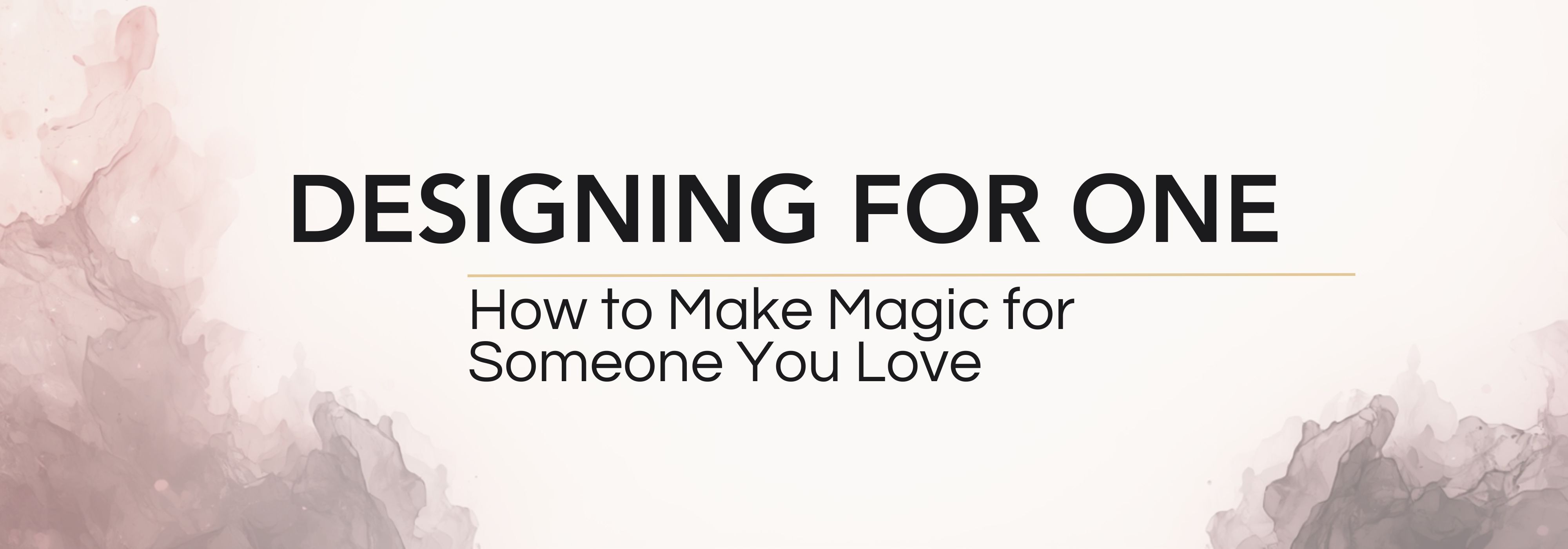 Designing for One: How to Make Magic for Someone You Love | Virtual ...