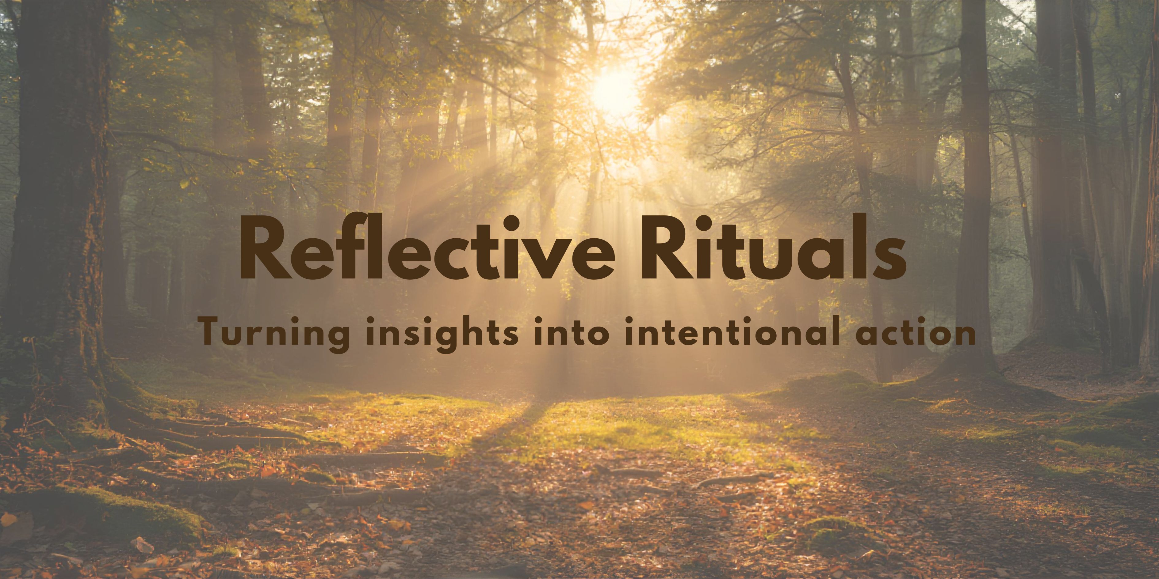 Reflective Rituals: Turning Insights Into Intentional Action | Virtual ...