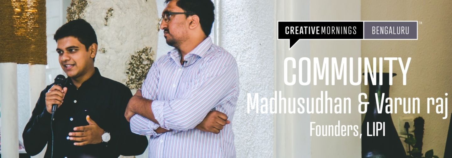 Varun Raj and Madhusudhan Kashyap | Founders LIPI | CreativeMornings/BLR