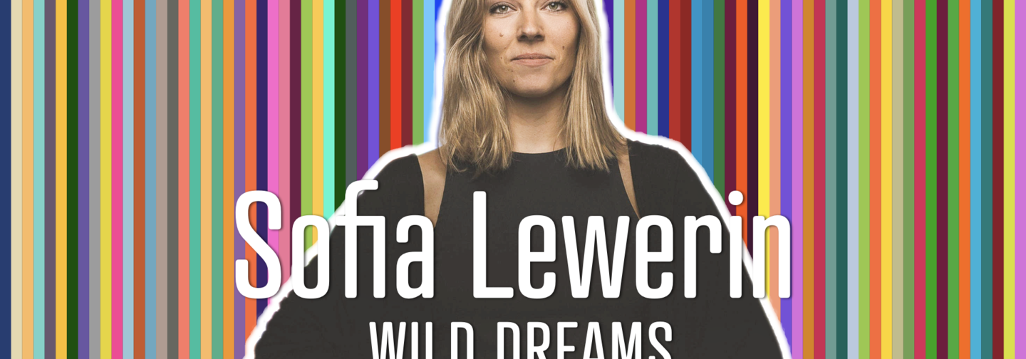 Sofia Lewerin | Wild dreams | CreativeMornings/GBG
