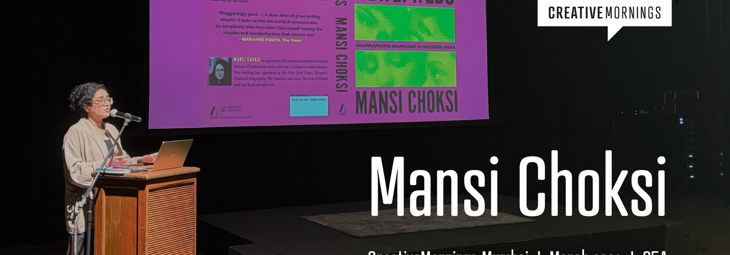 Mansi Choksi | The Truth vs. My Truth | CreativeMornings/BOM