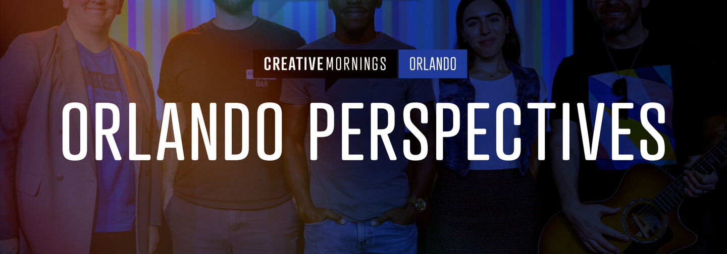 CreativeMornings Orlando | Orlando Perspectives | CreativeMornings/ORL