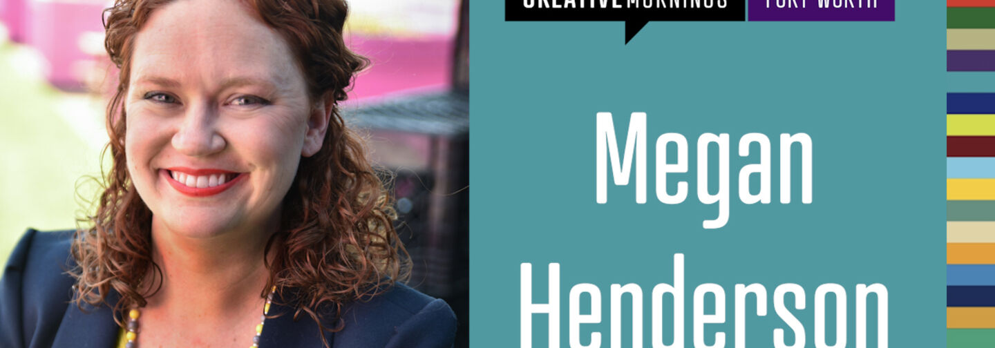 Megan Henderson | CreativeMornings/FW