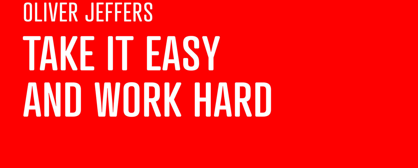 Oliver Jeffers | Take It Easy and Work Hard | CreativeMornings/NYC