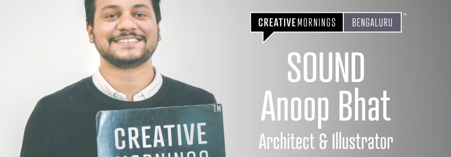 Anoop Bhat | CreativeMornings/Bengaluru | Sound & Ink | CreativeMornings/BLR