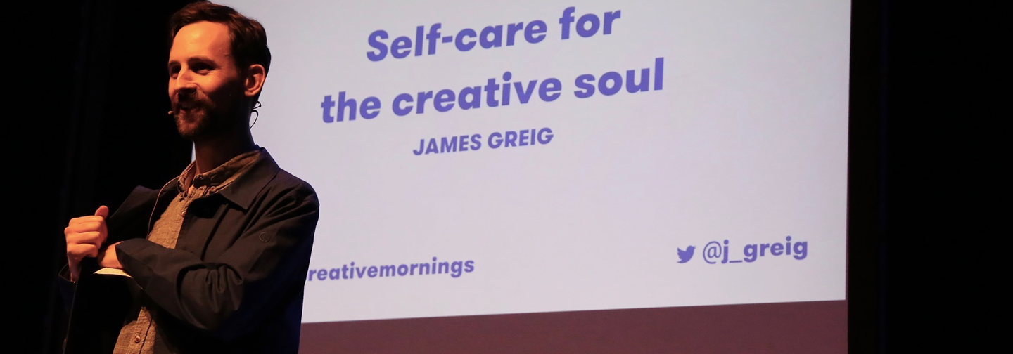James Greig | Self-care for the creative soul | CreativeMornings/EDI